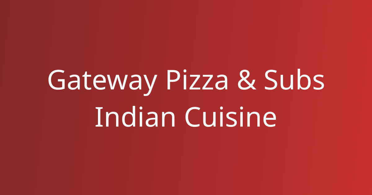 Order Authentic Pizza Online | Gateway Pizza & Subs Indian Cuisine ...